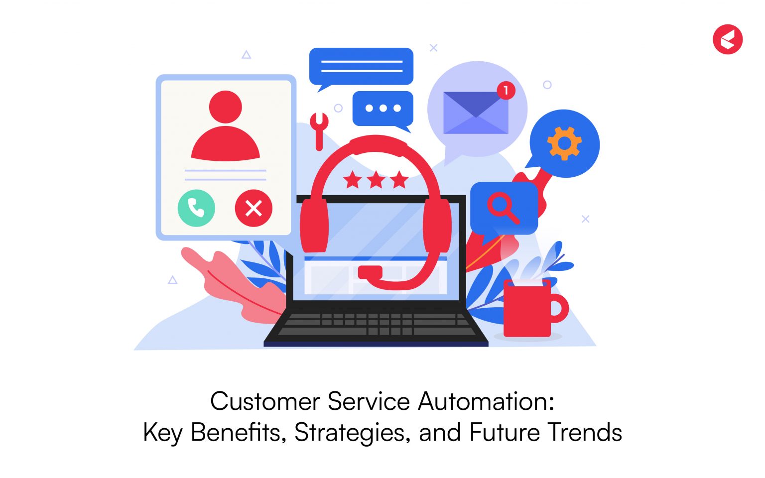 Customer Service Automation: Key Trends & How to Get Started