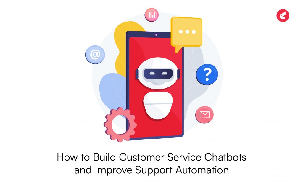 Customer Service Chatbot: Create & Improve Support Automation