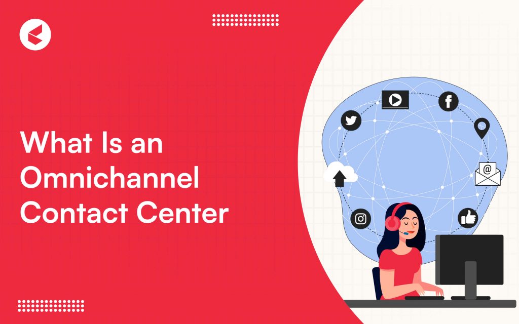Omnichannel Contact Center Software: Benefits & Top Solutions
