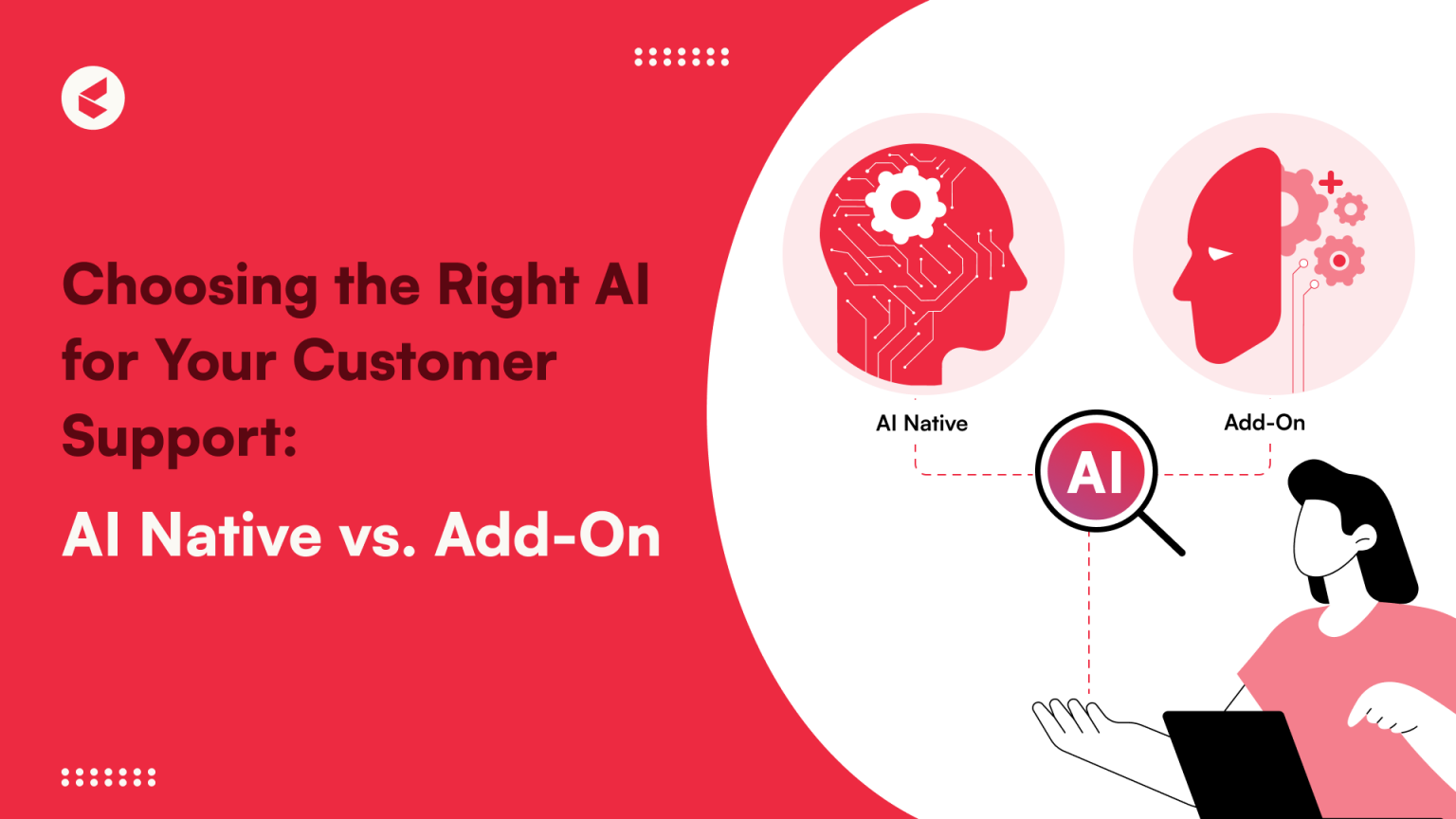 AI-Native vs. AI Add-On: What’s Best for Your CX Strategy?