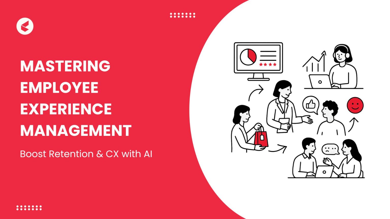 Employee Experience Management: Improve Retention & CX