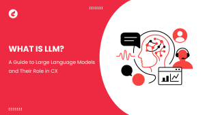 What is LLM and Why It’s the Future of Customer Experience