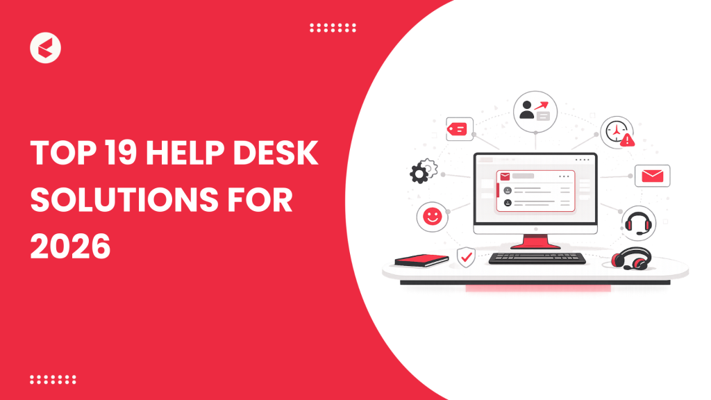 Help Desk Solutions for 2026: Top Tools to Drive CX Success